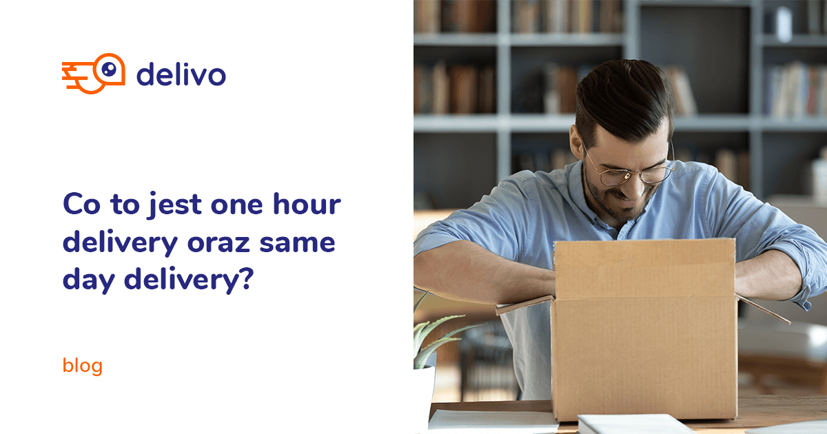 Co to jest one hour delivery oraz same day delivery? | delivo - kurier ...
